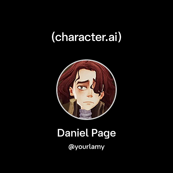 Chat with Daniel Page | character.ai | AI Chat, Reimagined–Your Words. Your World.
