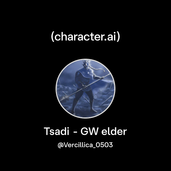Chat with Tsadi - GW elder | character.ai | Personalized AI for every ...