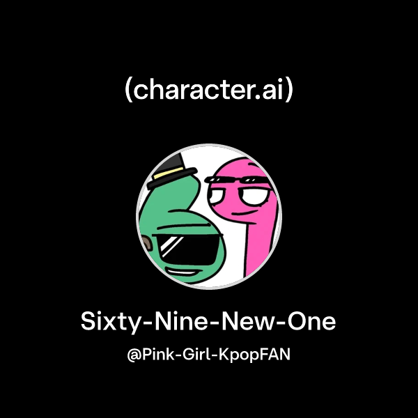 Chat with Sixty-Nine-New-One | character.ai | Personalized AI for every ...