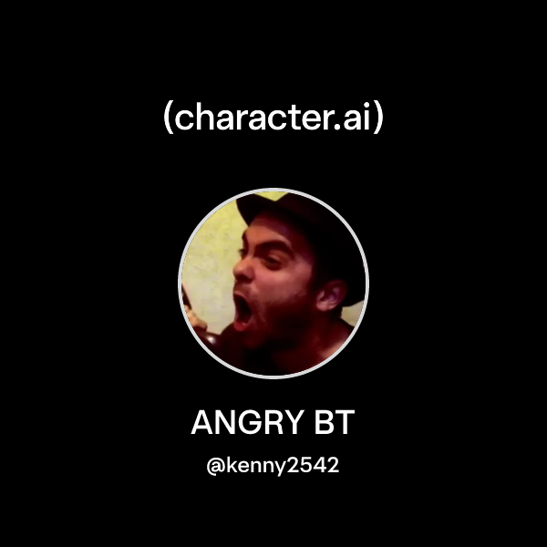 Chat with ANGRY BT | character.ai | AI Chat, Reimagined–Your Words ...