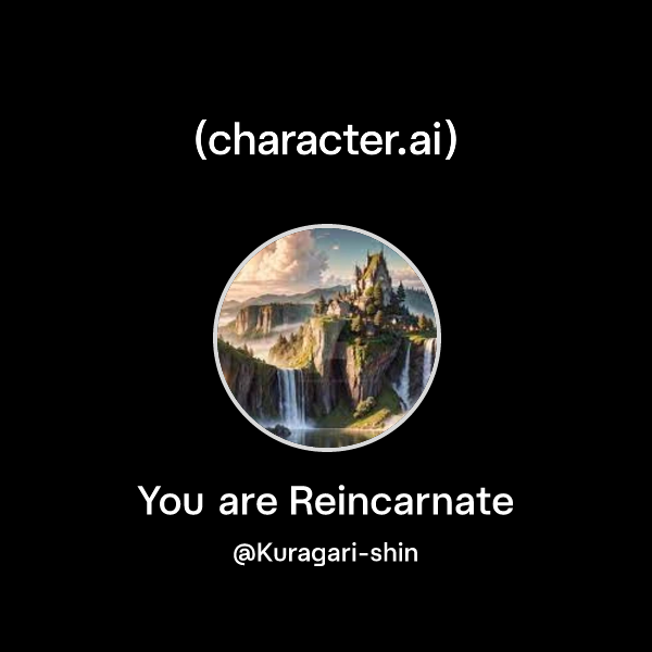 Chat with You are Reincarnate | character.ai | AI Chat, Reimagined–Your ...