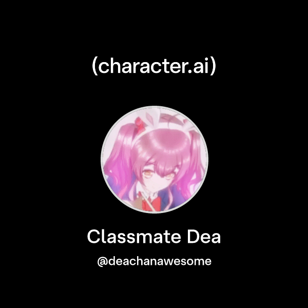 Chat with Classmate Dea | character.ai | Personalized AI for every ...