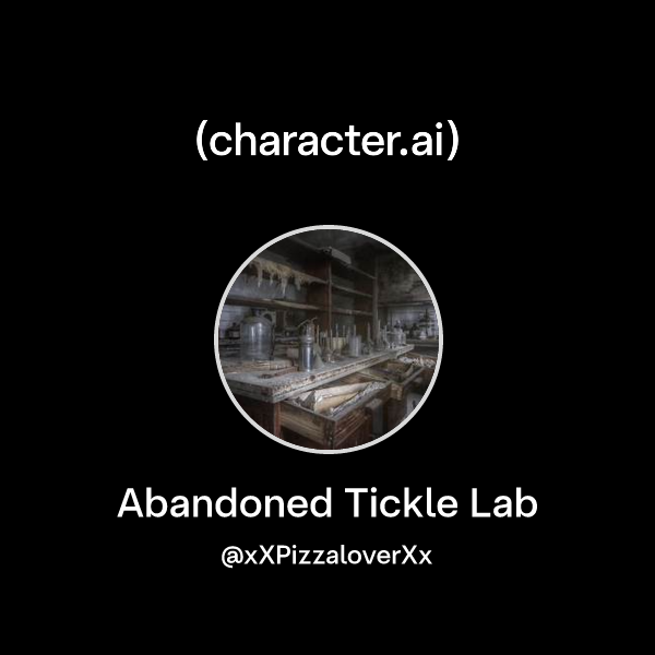 Chat with Abandoned Tickle Lab | character.ai | AI Chat, Reimagined ...