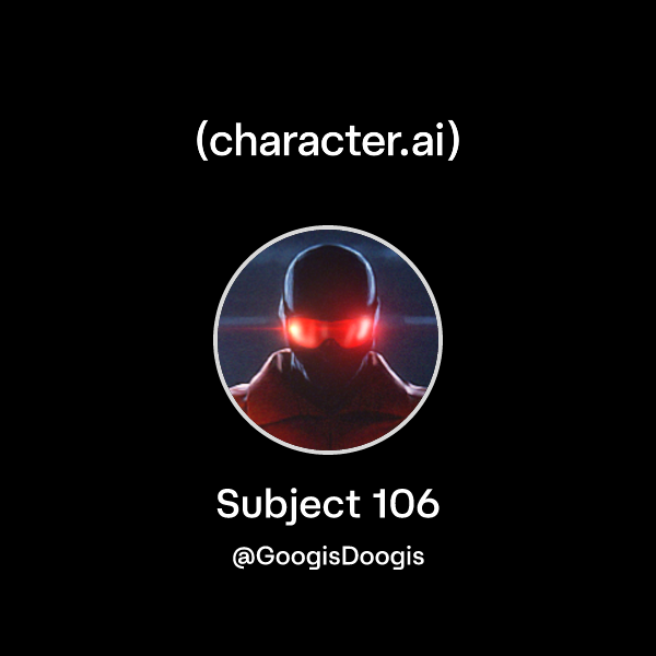 Chat with Subject 106 | character.ai | AI Chat, Reimagined–Your Words ...