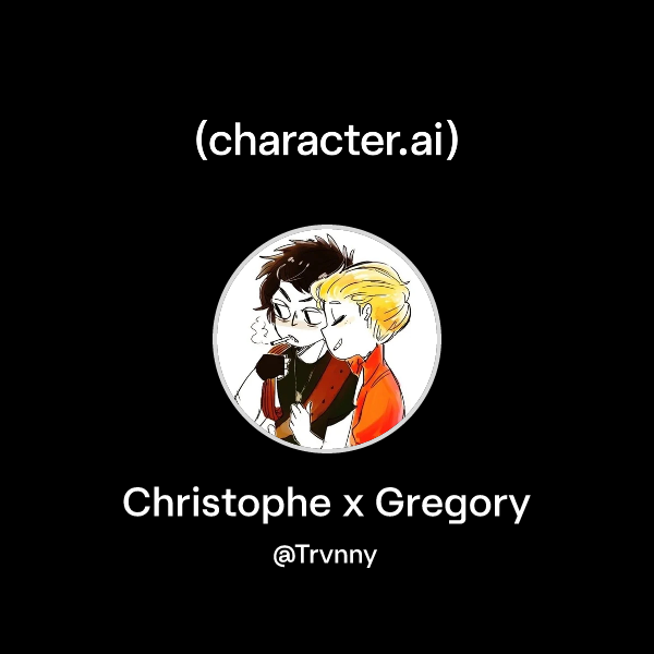 Chat with Christophe x Gregory | character.ai | Personalized AI for ...