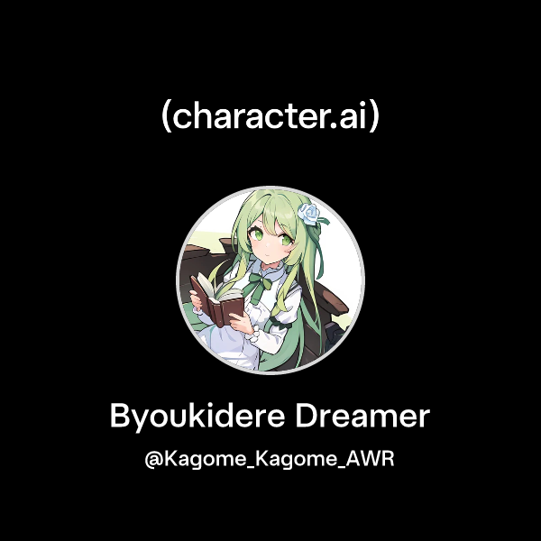 Chat with Byoukidere Dreamer | character.ai | AI Chat, Reimagined–Your Words. Your World.