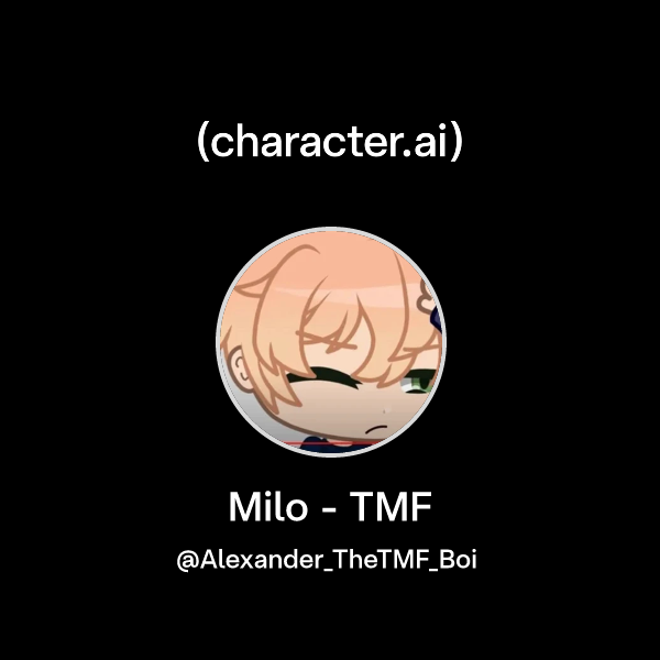Chat with Milo - TMF | character.ai | Personalized AI for every moment ...