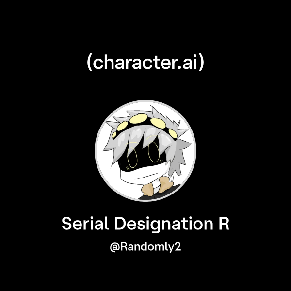 Chat with Serial Designation R | character.ai | Personalized AI for ...