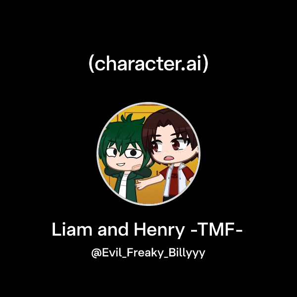 Chat with Liam and Henry -TMF- | character.ai | AI Chat, Reimagined ...