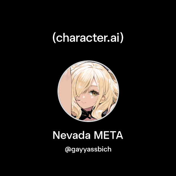 Chat with Nevada META | character.ai | Personalized AI for every moment of your day
