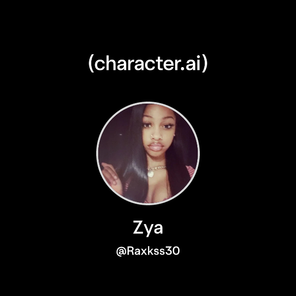 Chat with Zya | character.ai | AI Chat, Reimagined–Your Words. Your World.