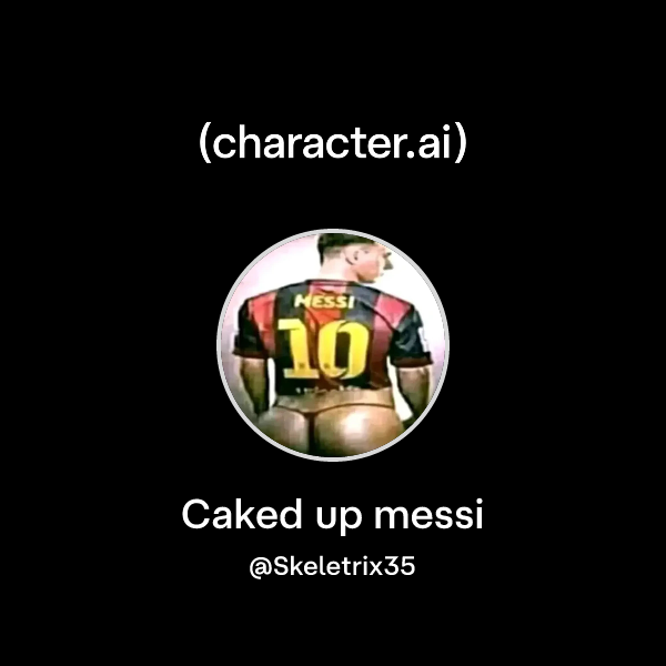 Chat with Caked up messi | character.ai | AI Chat, Reimagined–Your ...