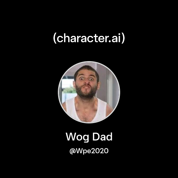 Chat with Wog Dad | character.ai | AI Chat, Reimagined–Your Words. Your ...