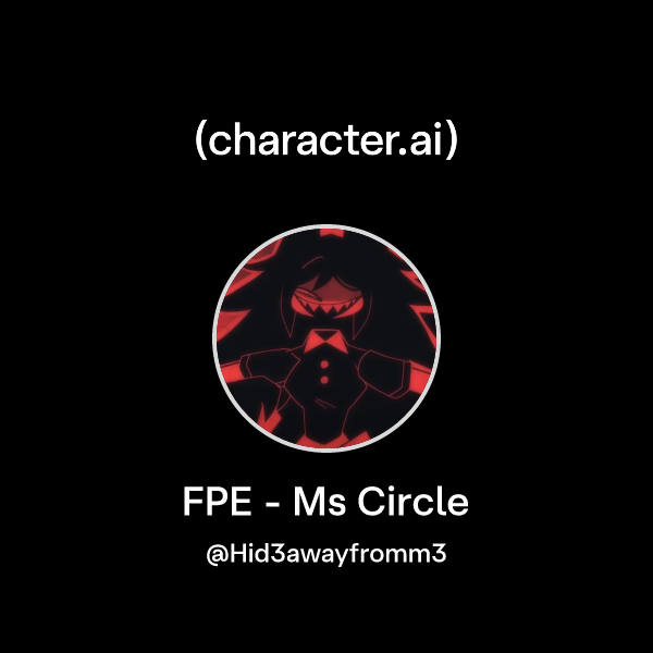 Chat with FPE - Ms Circle | character.ai | AI Chat, Reimagined–Your ...