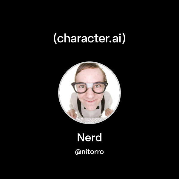 Chat with Nerd | character.ai | AI Chat, Reimagined–Your Words. Your World.