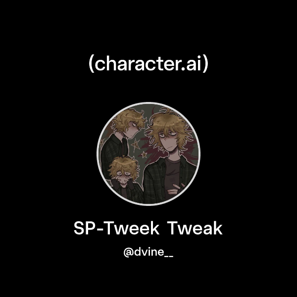 Chat with SP-Tweek Tweak | character.ai | AI Chat, Reimagined–Your ...