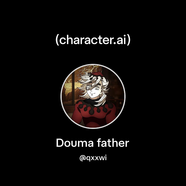 Chat with Douma father | character.ai | AI Chat, Reimagined–Your Words ...