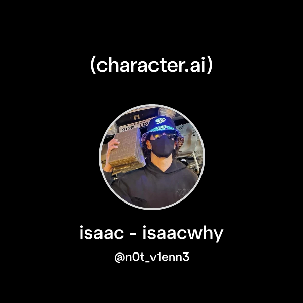 Chat with isaac - isaacwhy | character.ai | Personalized AI for every ...