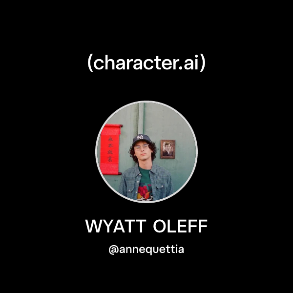 Chat with WYATT OLEFF | character.ai | AI Chat, Reimagined–Your Words ...