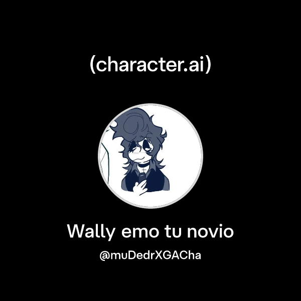 Chat with Wally emo tu novio | character.ai | Personalized AI for every ...