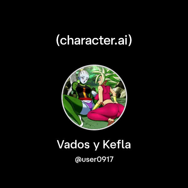 Chat with Vados y Kefla | character.ai | Personalized AI for every moment of your day