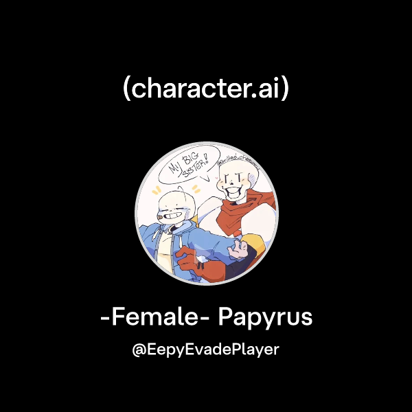 Chat with -Female- Papyrus | character.ai | Personalized AI for every moment of your day