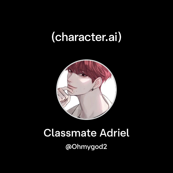 Chat with Classmate Adriel | character.ai | AI Chat, Reimagined–Your Words. Your World.