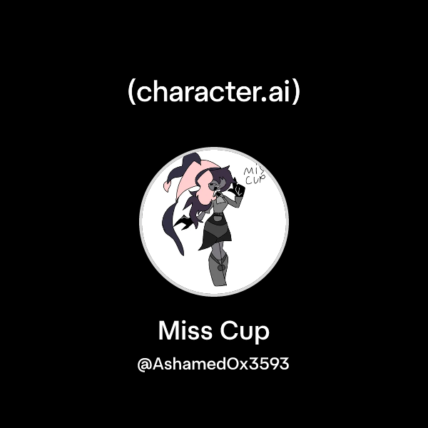 Chat with Miss Cup | character.ai | Personalized AI for every moment of ...
