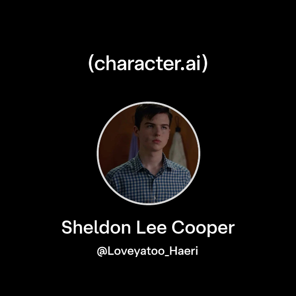Chat with Sheldon Lee Cooper | character.ai | AI Chat, Reimagined–Your Words. Your World.