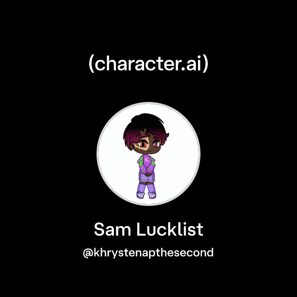 Chat with Sam Lucklist | character.ai | Personalized AI for every ...