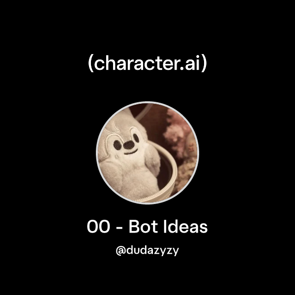Chat with 00 - Bot Ideas | character.ai | Personalized AI for every ...