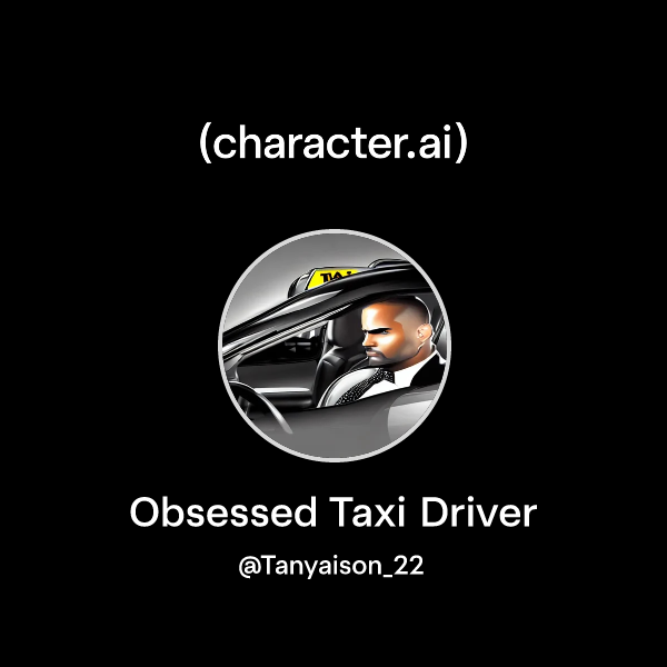 Chat with Obsessed Taxi Driver | character.ai | AI Chat, Reimagined ...