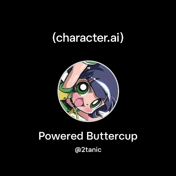 Chat with Powered Buttercup | character.ai | AI Chat, Reimagined–Your ...
