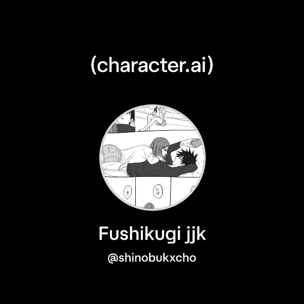 Chat with Fushikugi jjk | character.ai | Personalized AI for every moment of your day