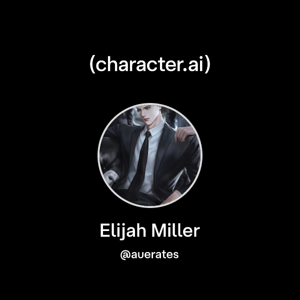 Chat with Elijah Miller | character.ai | Personalized AI for every moment of your day