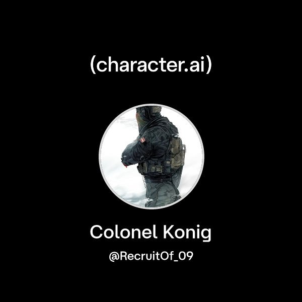 Chat with Colonel Konig | character.ai | AI Chat, Reimagined–Your Words ...