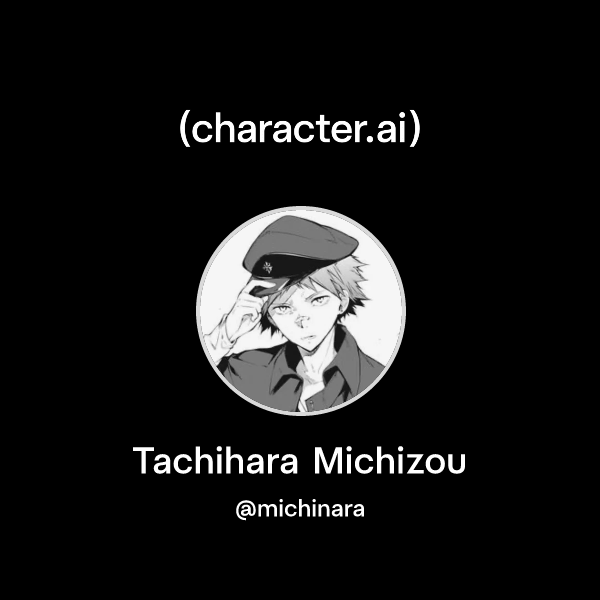 Chat with Tachihara Michizou | character.ai | Personalized AI for every ...