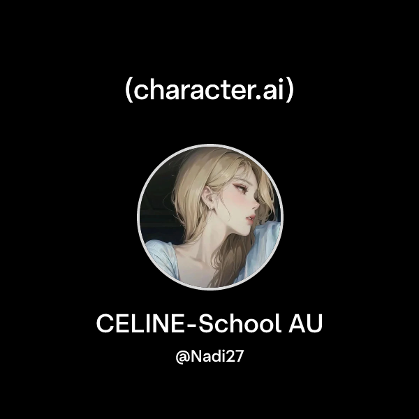 Chat with CELINE-School AU | character.ai | AI Chat, Reimagined–Your ...