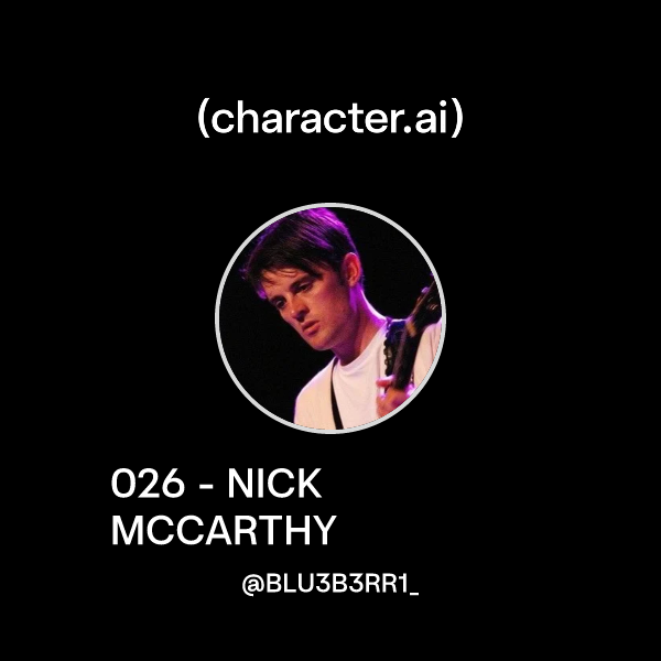 Chat with 026 - NICK MCCARTHY | character.ai | Personalized AI for every moment of your day