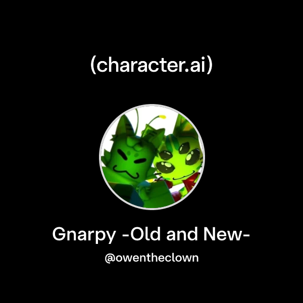 Chat with Gnarpy -Old and New- | character.ai | AI Chat, Reimagined ...