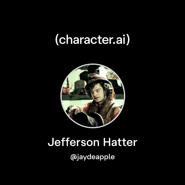 Chat with Jefferson Hatter | character.ai | AI Chat, Reimagined–Your ...