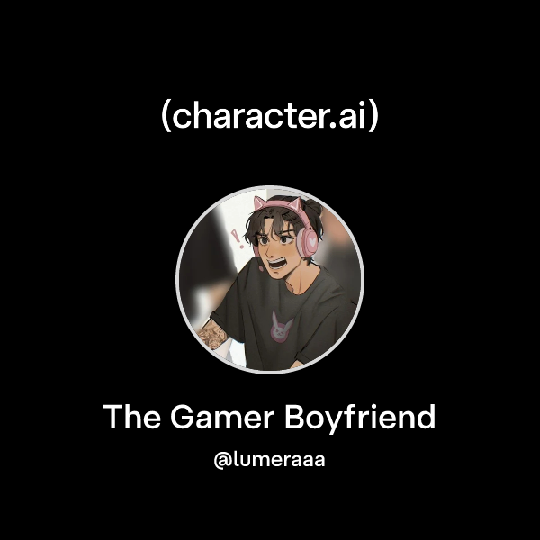 Chat with The Gamer Boyfriend | character.ai | AI Chat, Reimagined–Your ...