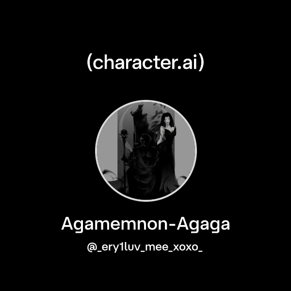 Chat with Agamemnon-Agaga | character.ai | Personalized AI for every moment of your day