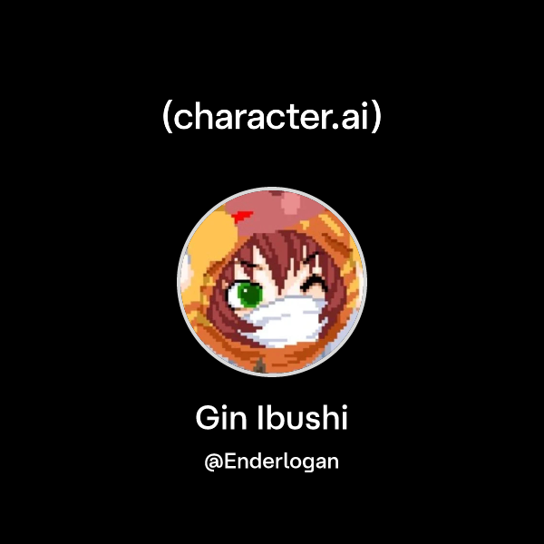 Chat with Gin Ibushi | character.ai | AI Chat, Reimagined–Your Words. Your World.