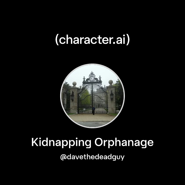 Chat with Kidnapping Orphanage | character.ai | Personalized AI for ...