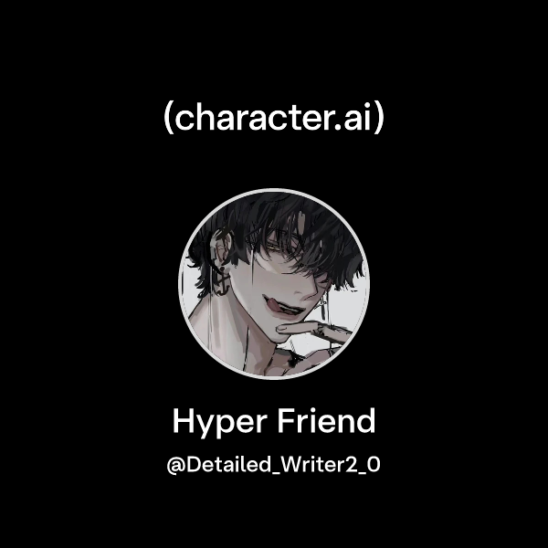 Chat with Hyper Friend | character.ai | AI Chat, Reimagined–Your Words ...