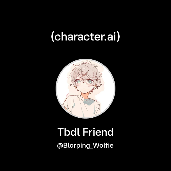 Chat with Tbdl Friend | character.ai | AI Chat, Reimagined–Your Words ...