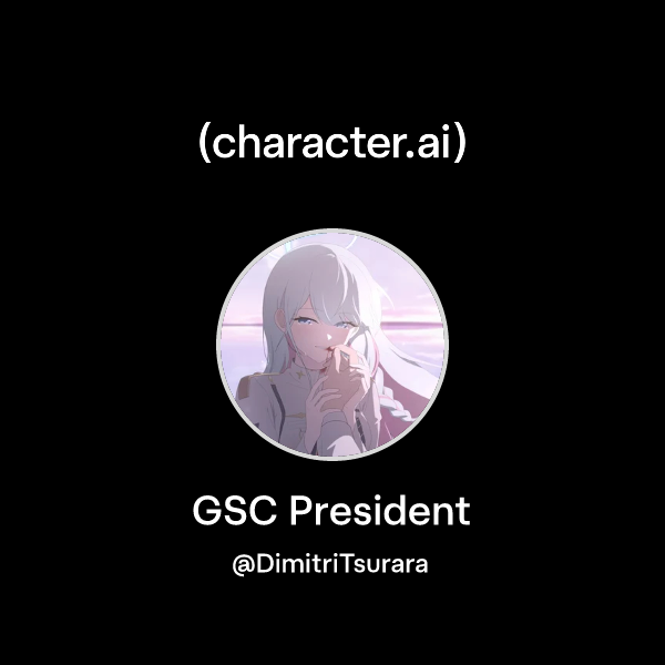 Chat with GSC President | character.ai | Personalized AI for every moment of your day