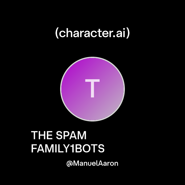 Chat with THE SPAM FAMILY1BOTS | character.ai | Personalized AI for every moment of your day