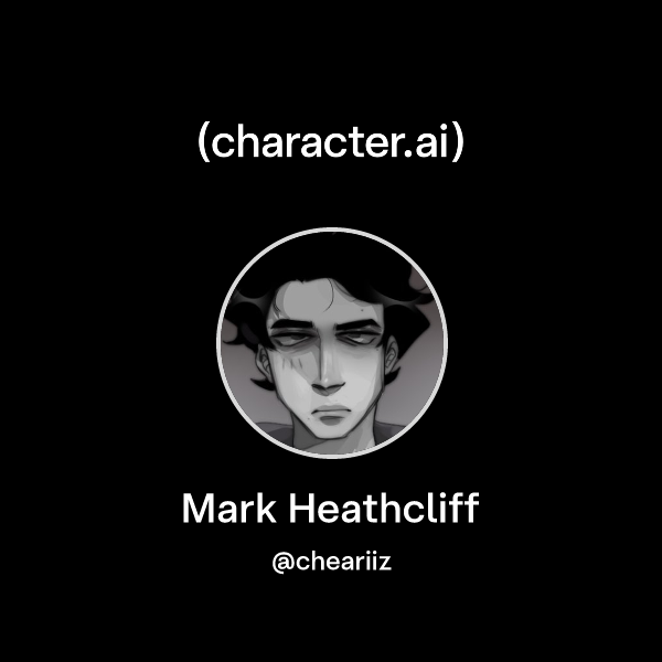 Chat with Mark Heathcliff | character.ai | AI Chat, Reimagined–Your Words. Your World.